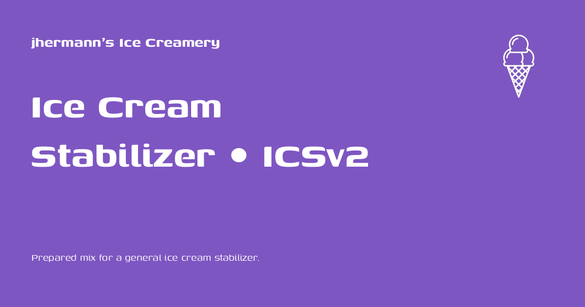 Ice Cream Stabilizer • ICSv2 - jhermann's Ice Creamery