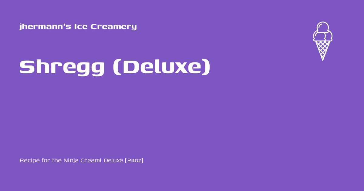 Shregg (Deluxe) - jhermann's Ice Creamery