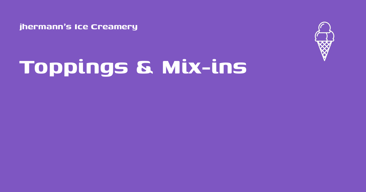 Toppings & Mix-ins - jhermann's Ice Creamery