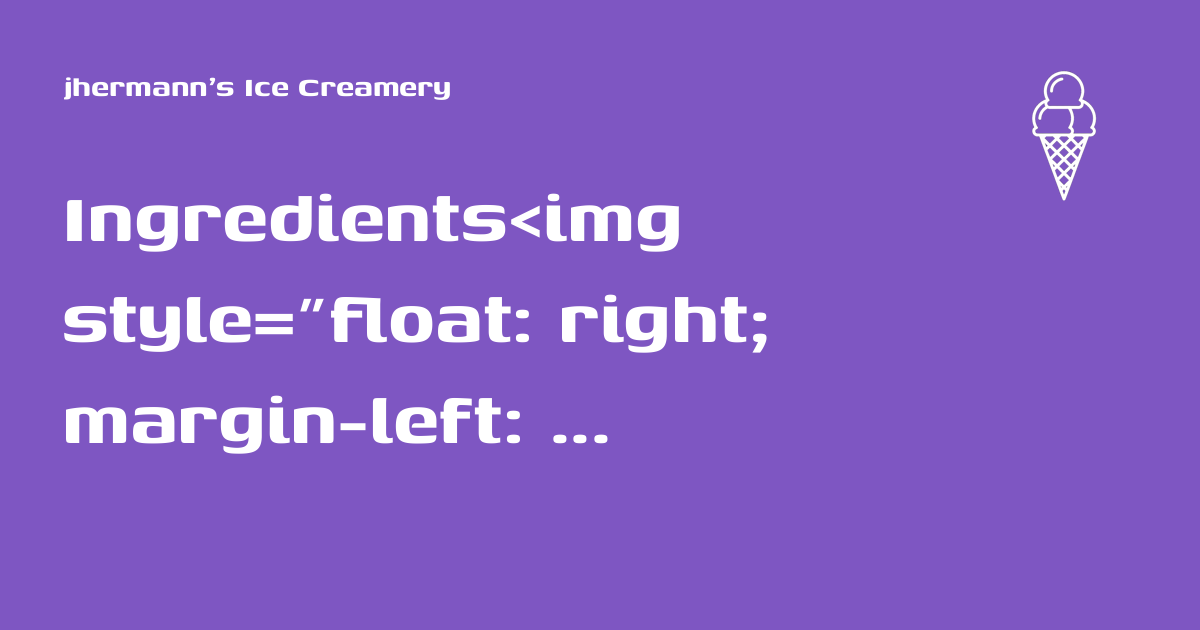 Ingredients - jhermann's Ice Creamery